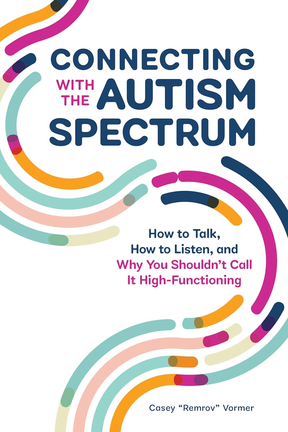 Connecting With The Autism Spectrum: How To Talk, How To Listen, And ...