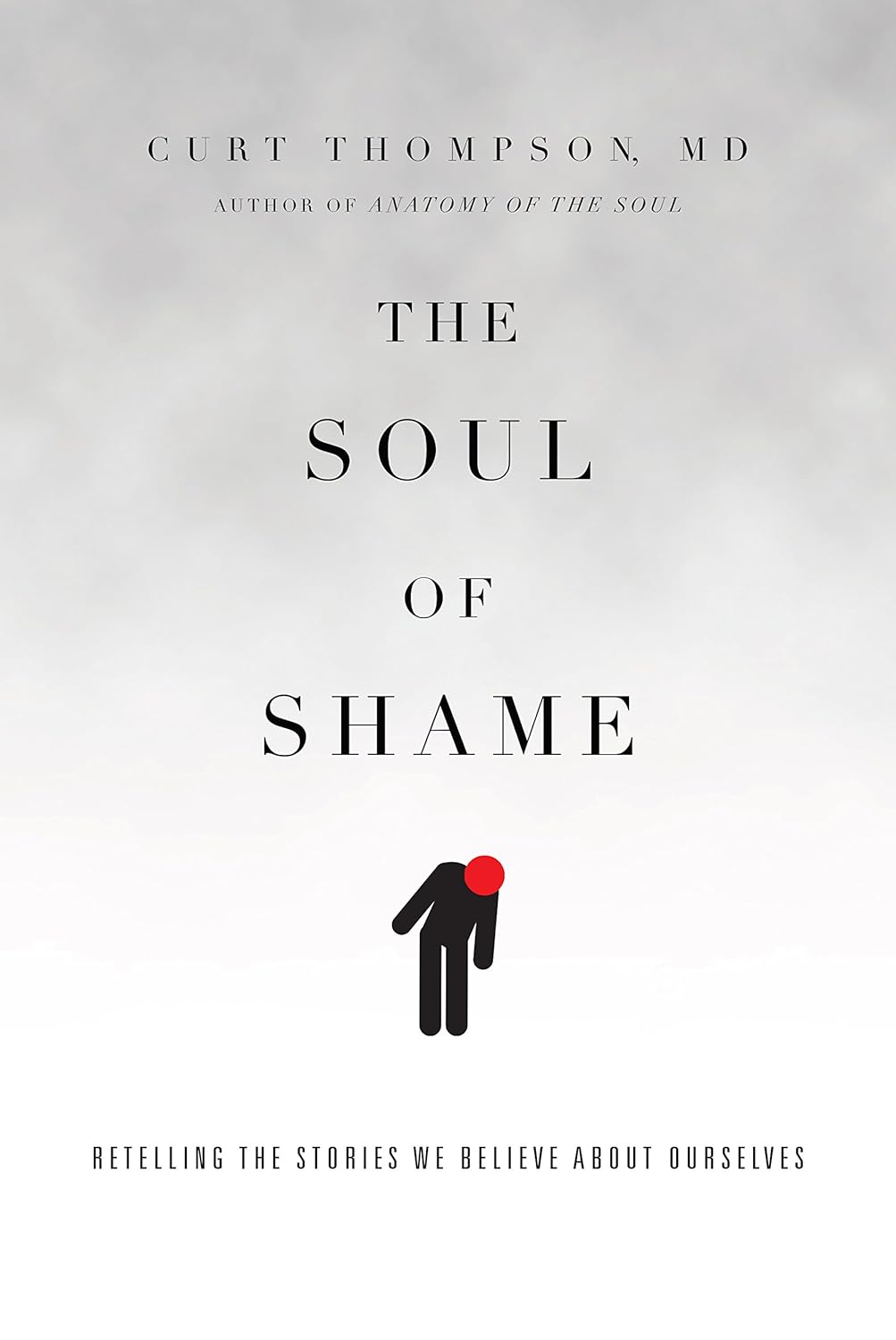 The Soul of Shame: Retelling the Stories We Believe About Ourselves ...